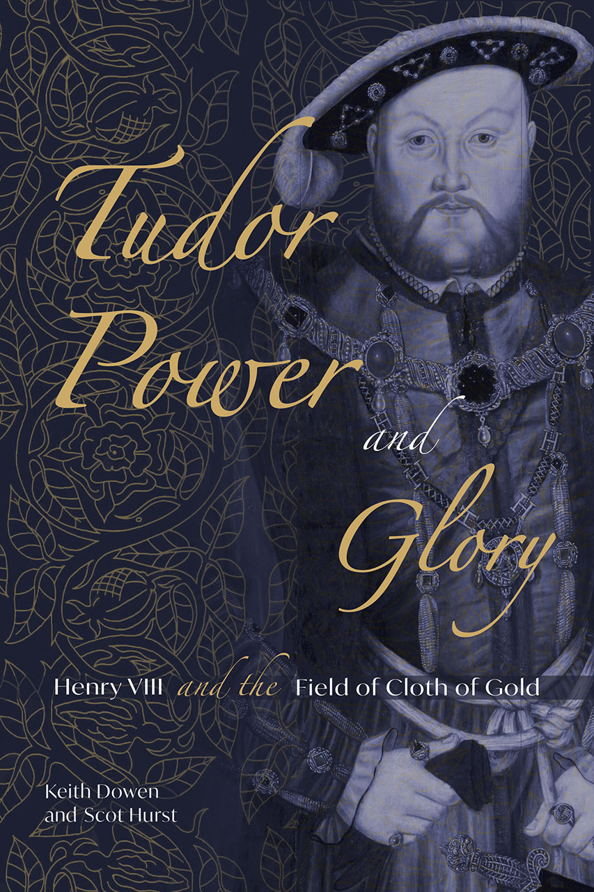 The Tudor Power and Glory: Henry VIII and the Field of Cloth of Gold by ...