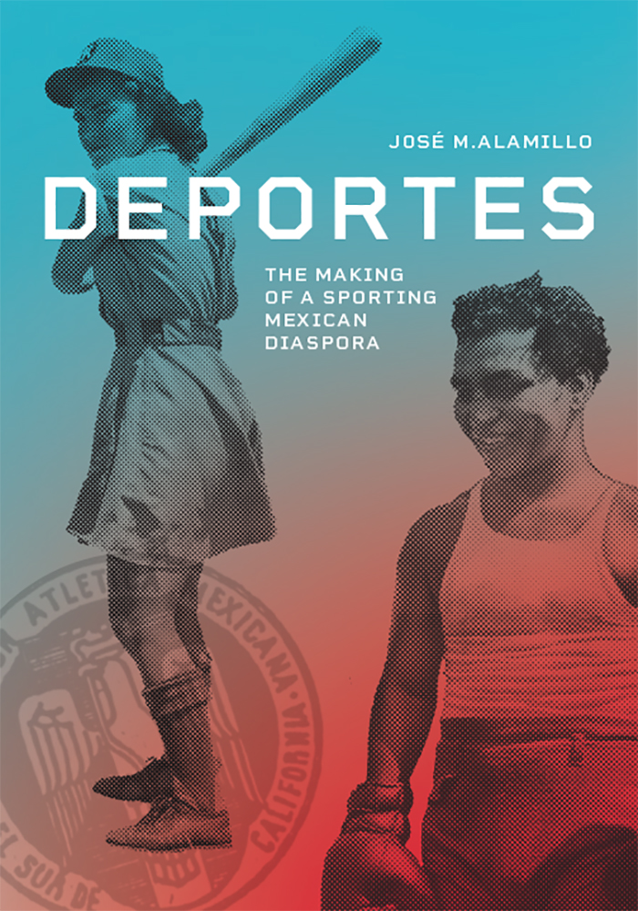 Deportes: The Making of a Sporting Mexican Diaspora by Jose M. Alamillo ...