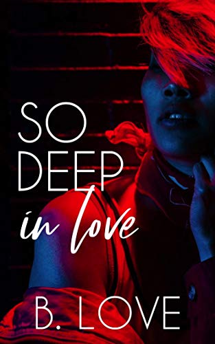 So Deep in Love: The Complete Series by B. Love | Goodreads