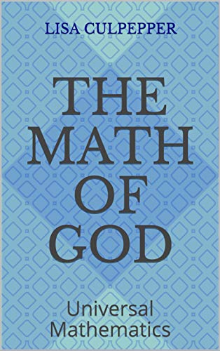 The Math of God: Universal Mathematics by Lisa Campbell | Goodreads