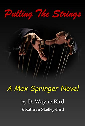 Pulling the Strings: A Max Springer Novel by D. Wayne Bird | Goodreads