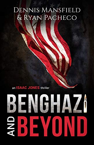 Benghazi and Beyond: An Isaac Jones Thriller by Dennis Mansfield ...