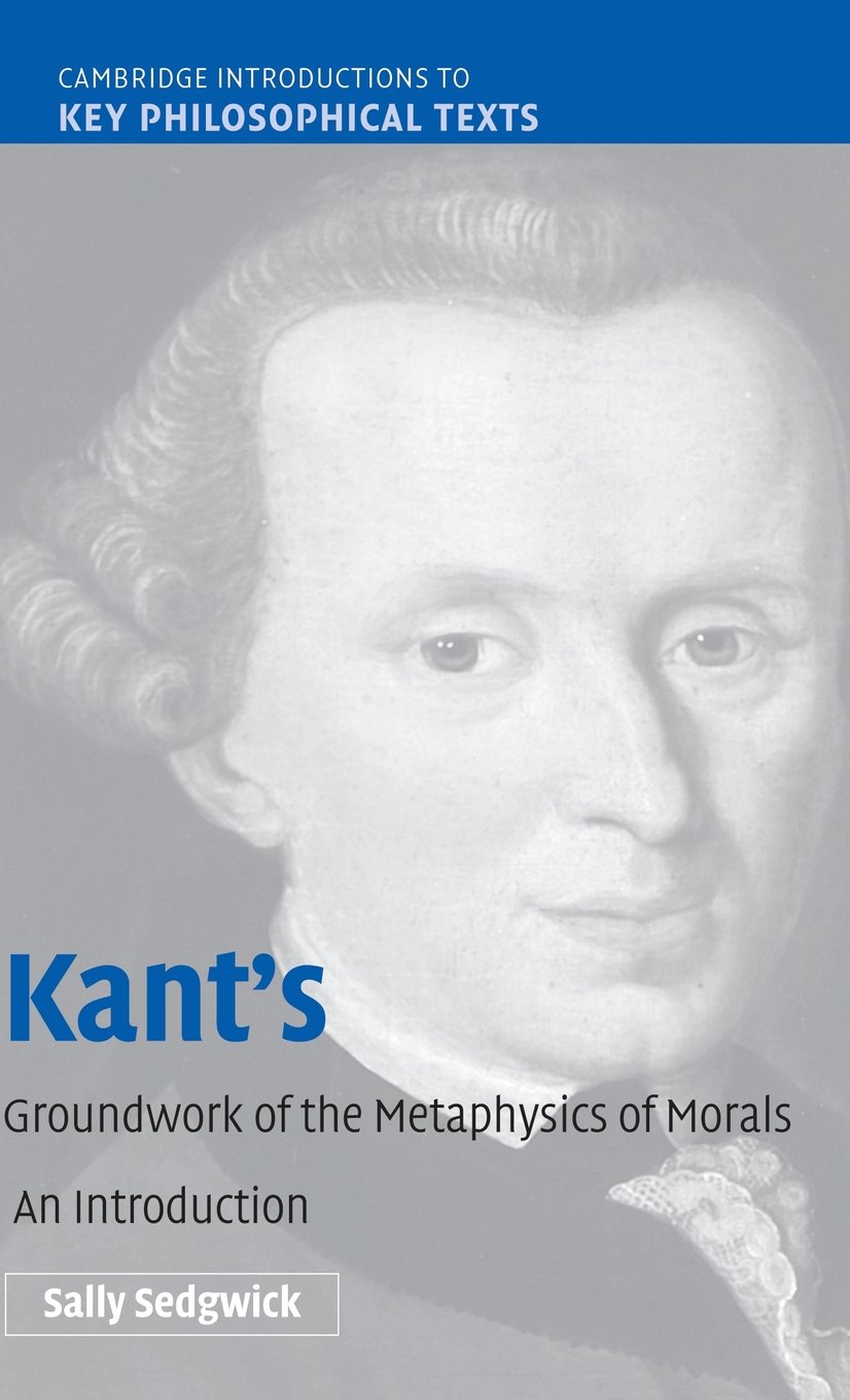 Kant's Groundwork of the Metaphysics of Morals: An Introduction by ...