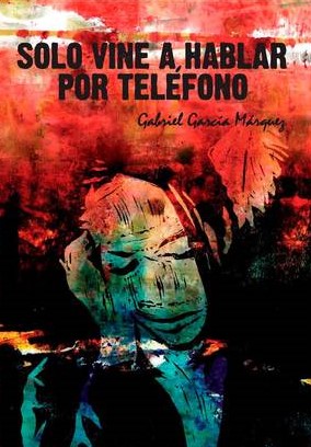 Solo vine a hablar por teléfono by Gabriel García Márquez | Goodreads