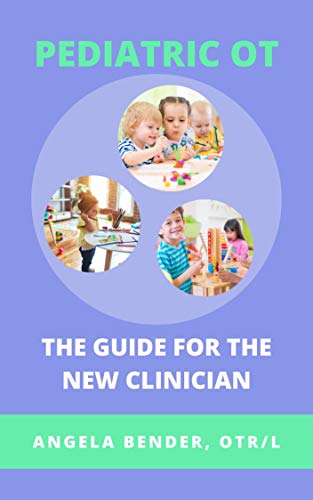 Pediatric OT The Guide For The New Clinician by Angela Bender | Goodreads