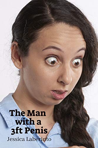 The Man with a 3ft penis: An absurd and extreme dirty tale by Jessica ...