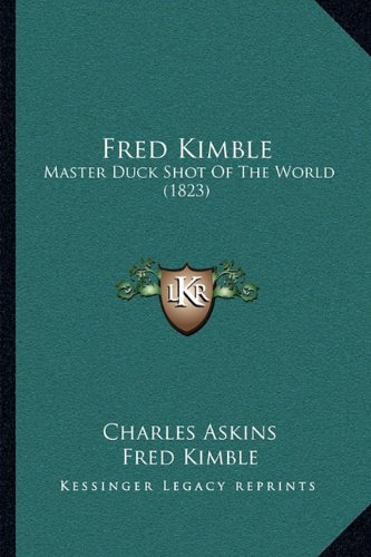 Fred Kimble: Master Duck Shot Of The World (1823) by Charles Askins ...