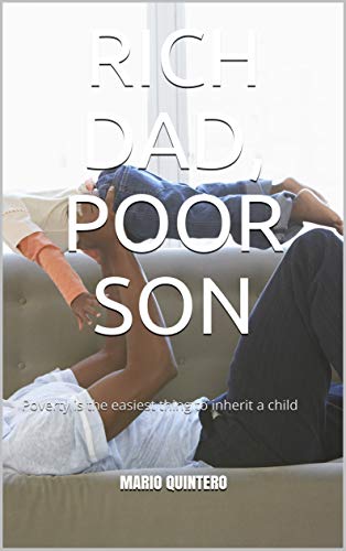 RICH DAD, POOR SON: Poverty is the easiest thing to inherit a child by ...