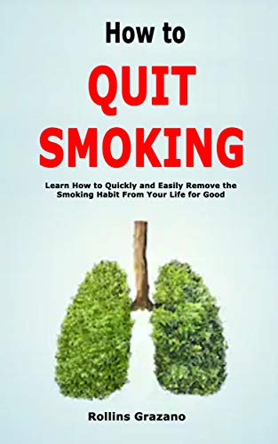 How to Quit Smoking: Learn How to Quickly and Easily Remove the Smoking ...