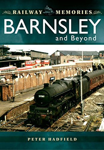 Barnsley and Beyond: Railway Memories by Peter Hadfield | Goodreads