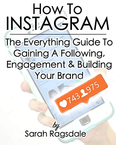How to Instagram: The Everything Guide to Gaining a Following ...
