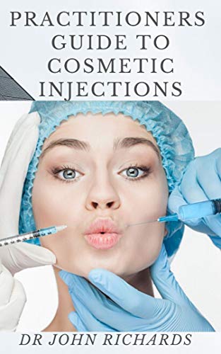 Practitioners Guide To Cosmetic Injections: A Practical Guide to Dermal ...