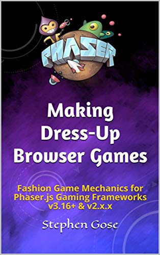 Making Dress-up Browser Games: Fashion Game Mechanics for Phaser.js Gaming Frameworks v3.16 ...