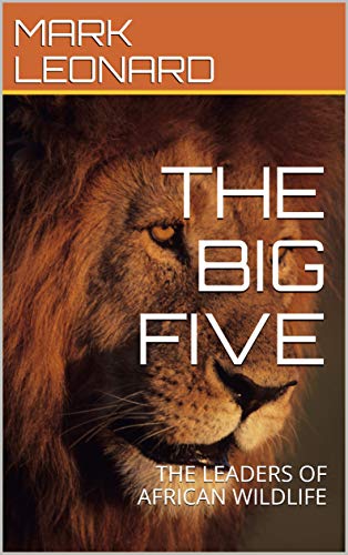 The Legend of the Big Five : Leaders of the African Wild Life : How ...