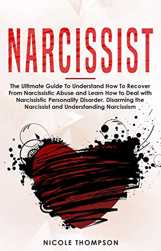 Narcissist: A Complete Self-Help Guide To Understand How To Recover From Narcissistic Abuse ...