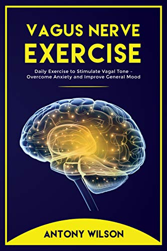 VAGUS NERVE EXERCISE: Daily Exercise to Stimulate Vagal Tone – Overcome Anxiety and Improve ...