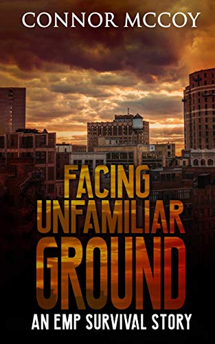 FACING UNFAMILIAR GROUND: an EMP survival story by Connor McCoy | Goodreads
