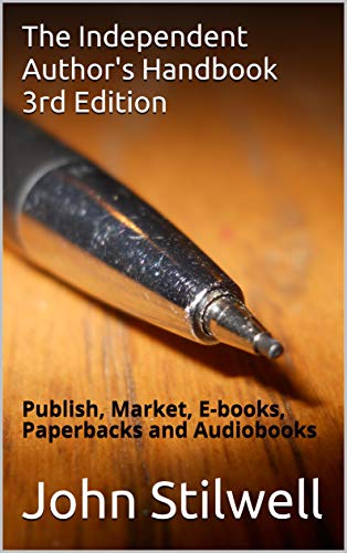 The Independent Author's Handbook: Publish, Market, E-books, Paperbacks ...