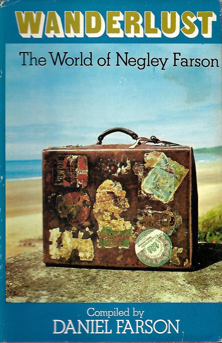 Wanderlust: The World of Negley Farson by Negley Farson | Goodreads