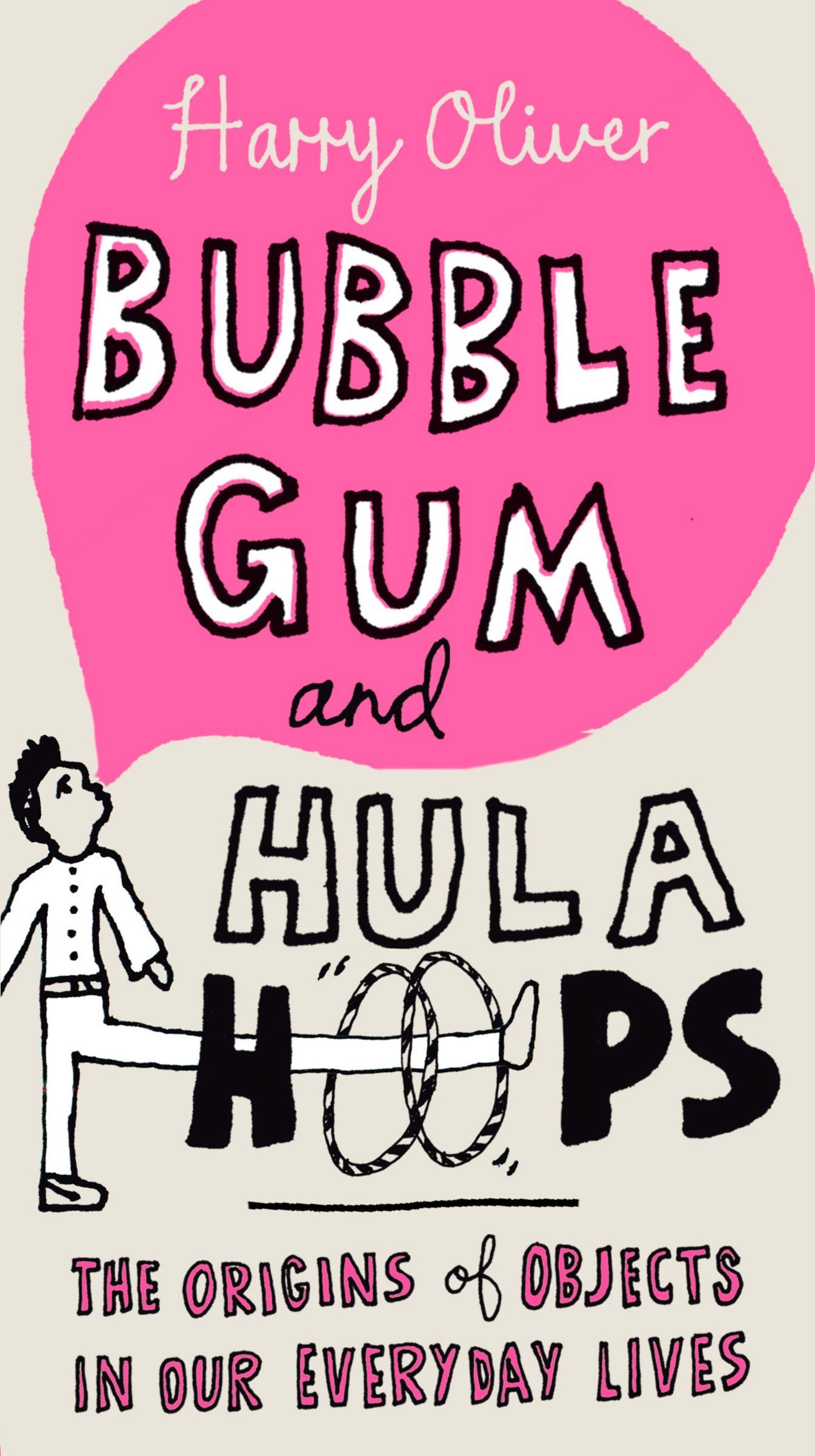 Bubble Gum and Hula Hoops: The Origins of Objects in Our Everyday Lives ...