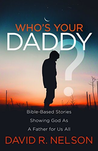 Who's Your Daddy?: Bible-Based Stories Showing God As A Father for Us ...