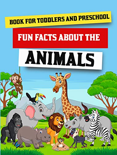 Fun Facts About The Animals - Book For Toddlers And Preschool: Let's ...