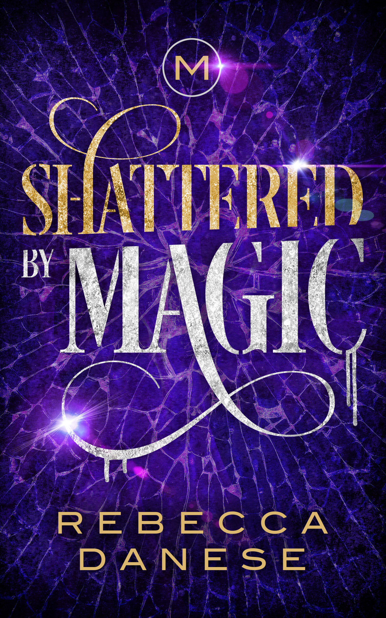 Shattered by Magic (Divided by Magic 3) by Rebecca Danese | Goodreads