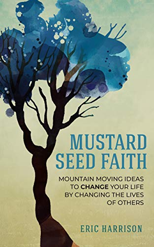 Mustard Seed Faith: Mountain-Moving Ideas to Change Your Life by ...