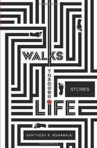 Walks Through Life: Stories by Santhosh K. Komaraju | Goodreads