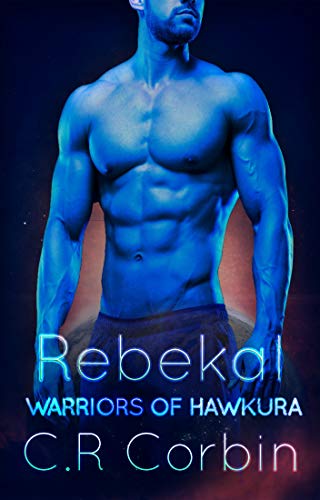 Rebekal (Warriors of Hawkura #1) by C.R. Corbin | Goodreads