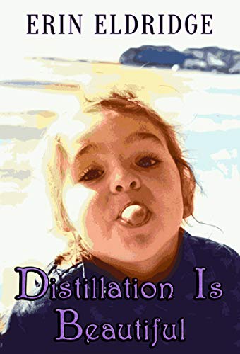 Distillation is Beautiful by Erin Eldridge | Goodreads