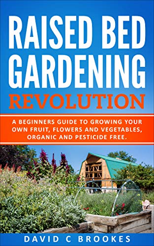 RAISED BED GARDEN REVOLUTION: A BEGINNERS GUIDE TO GROWING YOUR OWN ...