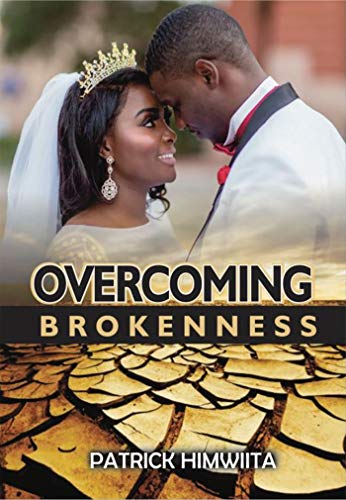 OVERCOMING BROKENNESS by Patrick Himwiita | Goodreads