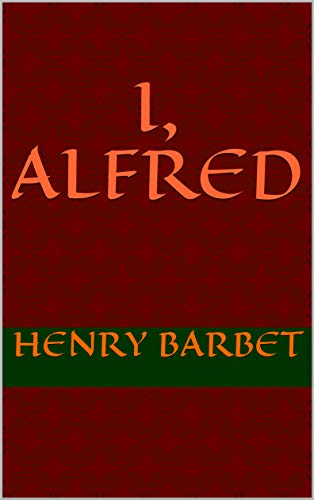 I, Alfred (The Saxon Chronicles Book 1) by Henry Barbet | Goodreads