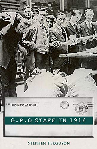 GPO Staff in 1916: Business As Usual by Stephen Ferguson | Goodreads