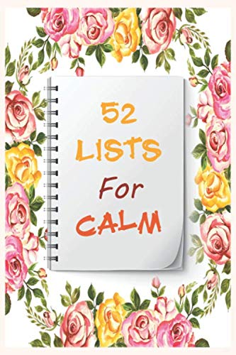 52 Lists for Calm: A Year of Weekly Journaling Inspiration for Soothing ...