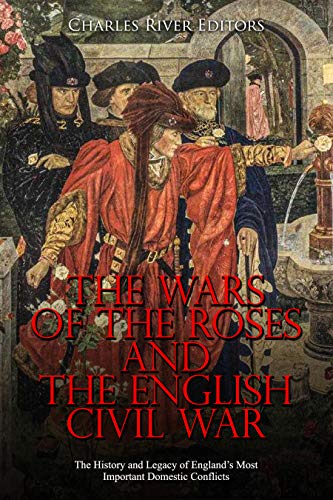 The Wars of the Roses and the English Civil War: The History and Legacy ...