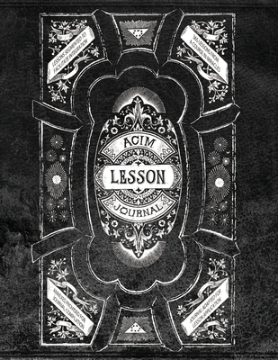 ACIM Lesson Journal: Volume I: A facilitator for integrating, applying ...