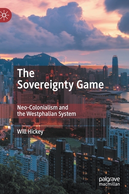 The Sovereignty Game: Neo-Colonialism and the Westphalian System by ...