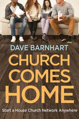 Church Comes Home: Start a House Church Network Anywhere by Dave ...