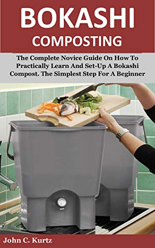 Bokashi Composting: The Complete Novice Guide On How To Practically ...