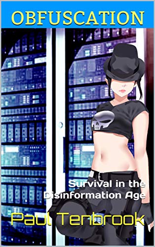 Obfuscation: Survival in the Disinformation Age by Paul Tenbrook ...