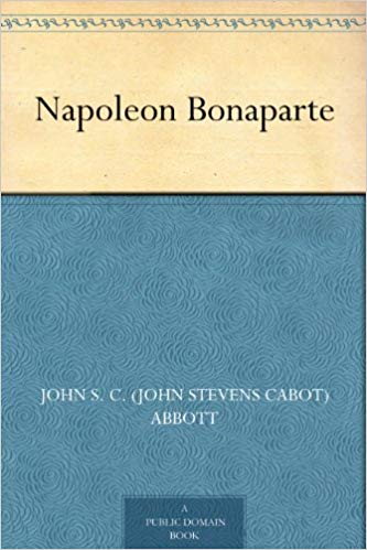 Napoleon Bonaparte by John S.C. Abbott | Goodreads