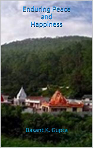 Enduring Peace and Happiness by Basant Gupta | Goodreads