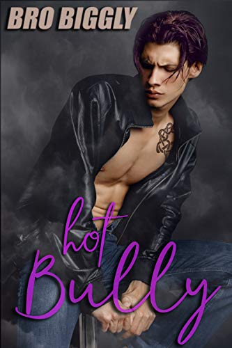 Hot Bully (Breaking the Bully, #1) by Bro Biggly | Goodreads