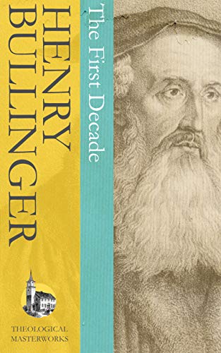 The First Decade (The Decades Book 1) by Heinrich Bullinger | Goodreads