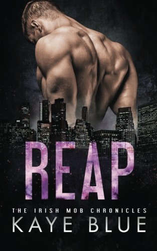 Reap (The Irish Mob Chronicles Volume 3) by Kaye Blue | Goodreads