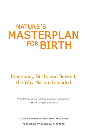 Nature´s Masterplan for Birth: Pregnancy, Birth, and Beyond, the Way ...