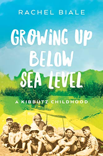Growing Up Below Sea Level: A Kibbutz Childhood by Rachel Biale | Goodreads