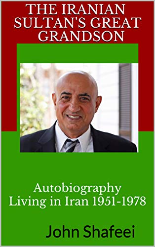 The Iranian Sultan's Great Grandson: Living in Iran 1951-1978 by John ...